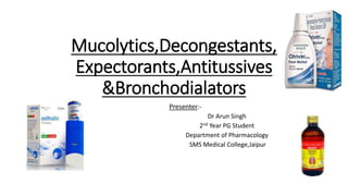 Mucolytics,Decongestants,Expectorants,Antitussives & Bronchodialators.pptx