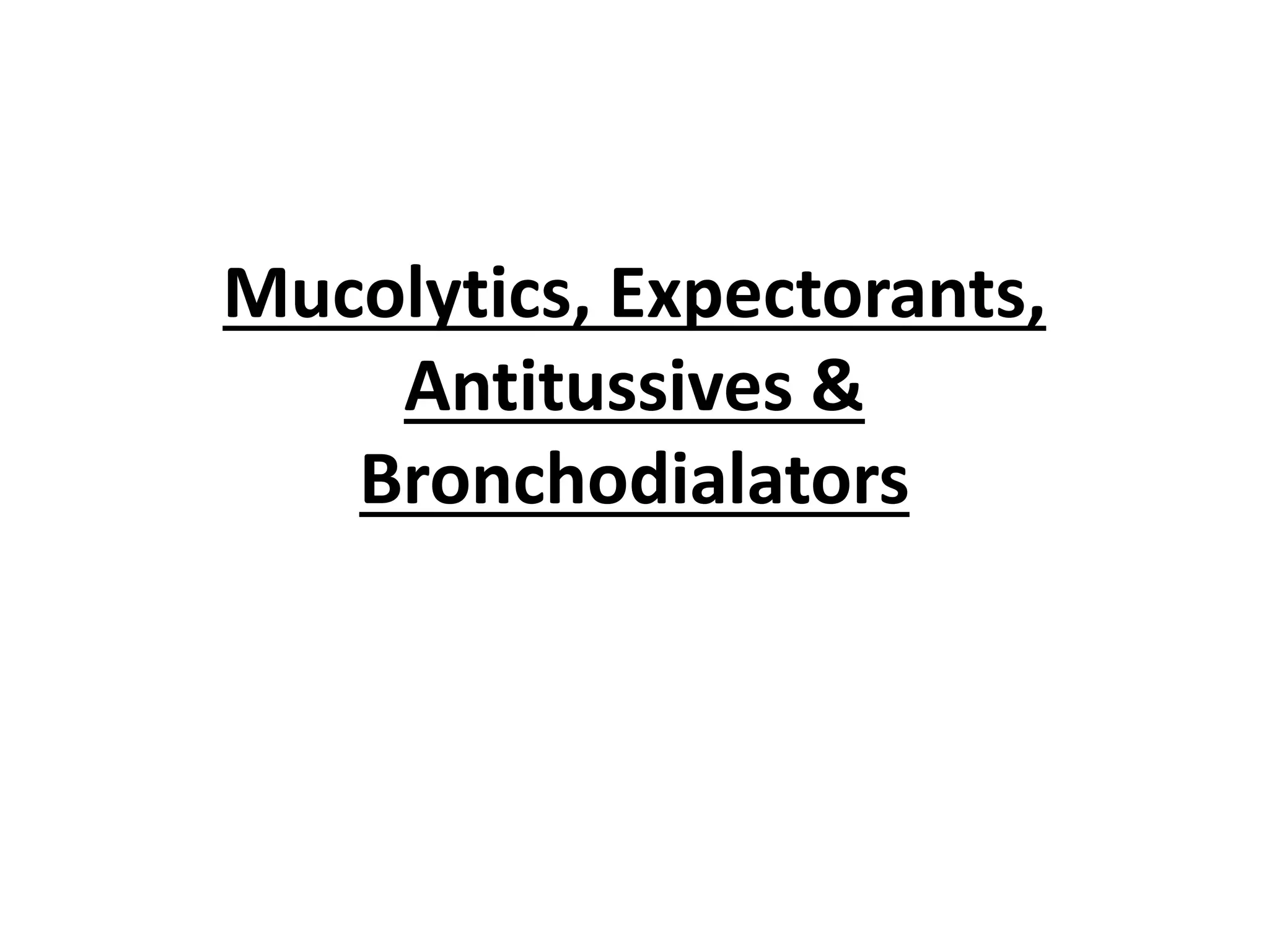 Mucolytics, Expectorants, Antitussives & Bronchodialators.pptx