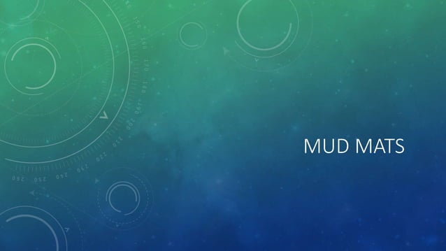 Mud mats | PPTX