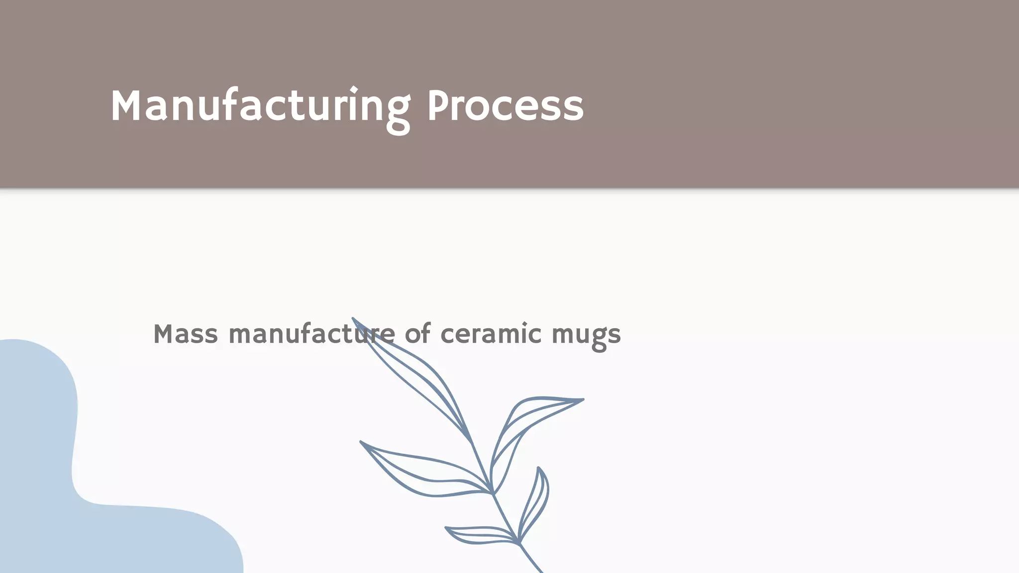 MANUFACTURING PROCESS - MUG | PPTX