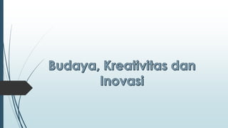 Budaya Kreativitas dan Inovasi | PPTX