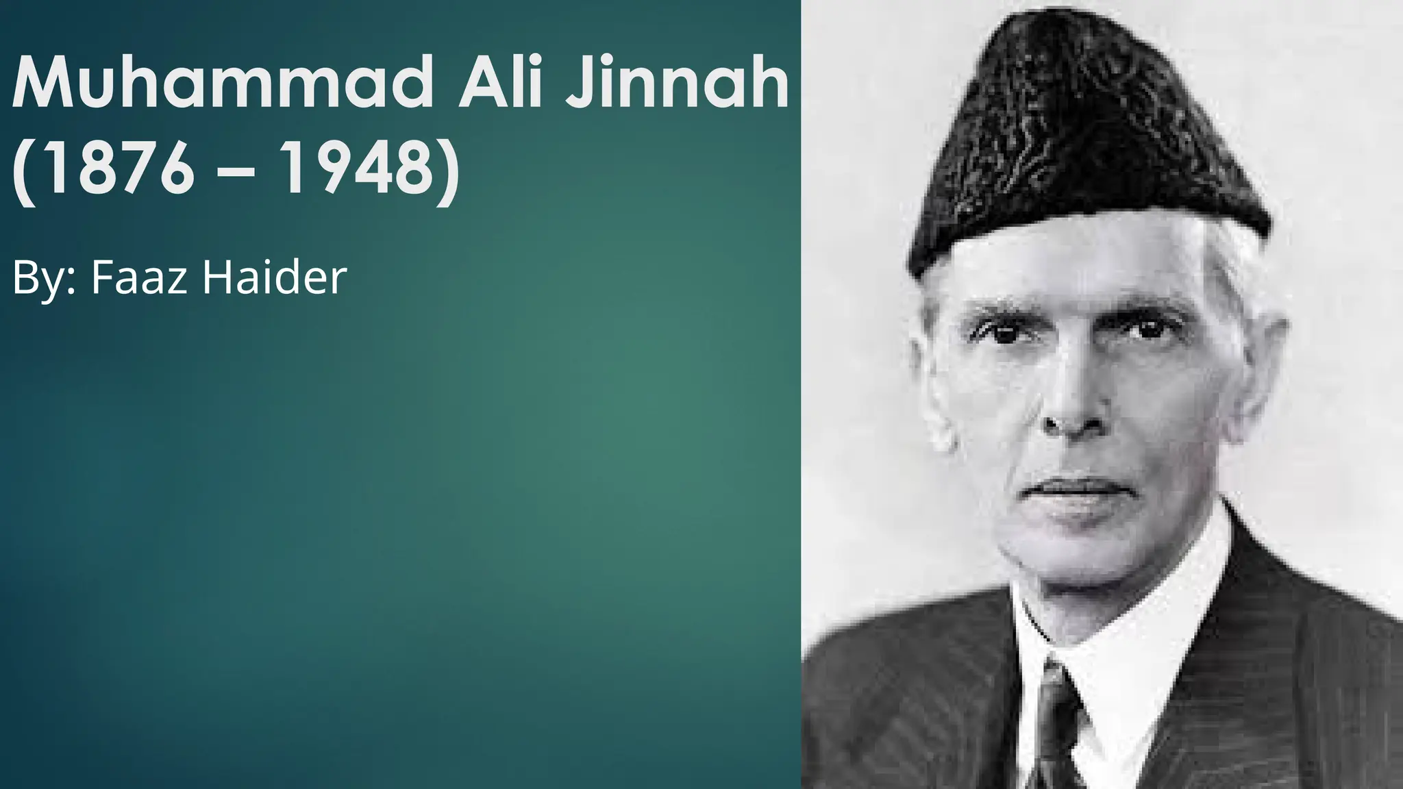 Muhammad Ali Jinnah (1876 – 1948).pptx By Faaz Haider | PPTX
