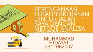 Perencanaan tebal perkerasan lentur jalan raya dengan metode analisa komponen.pptx