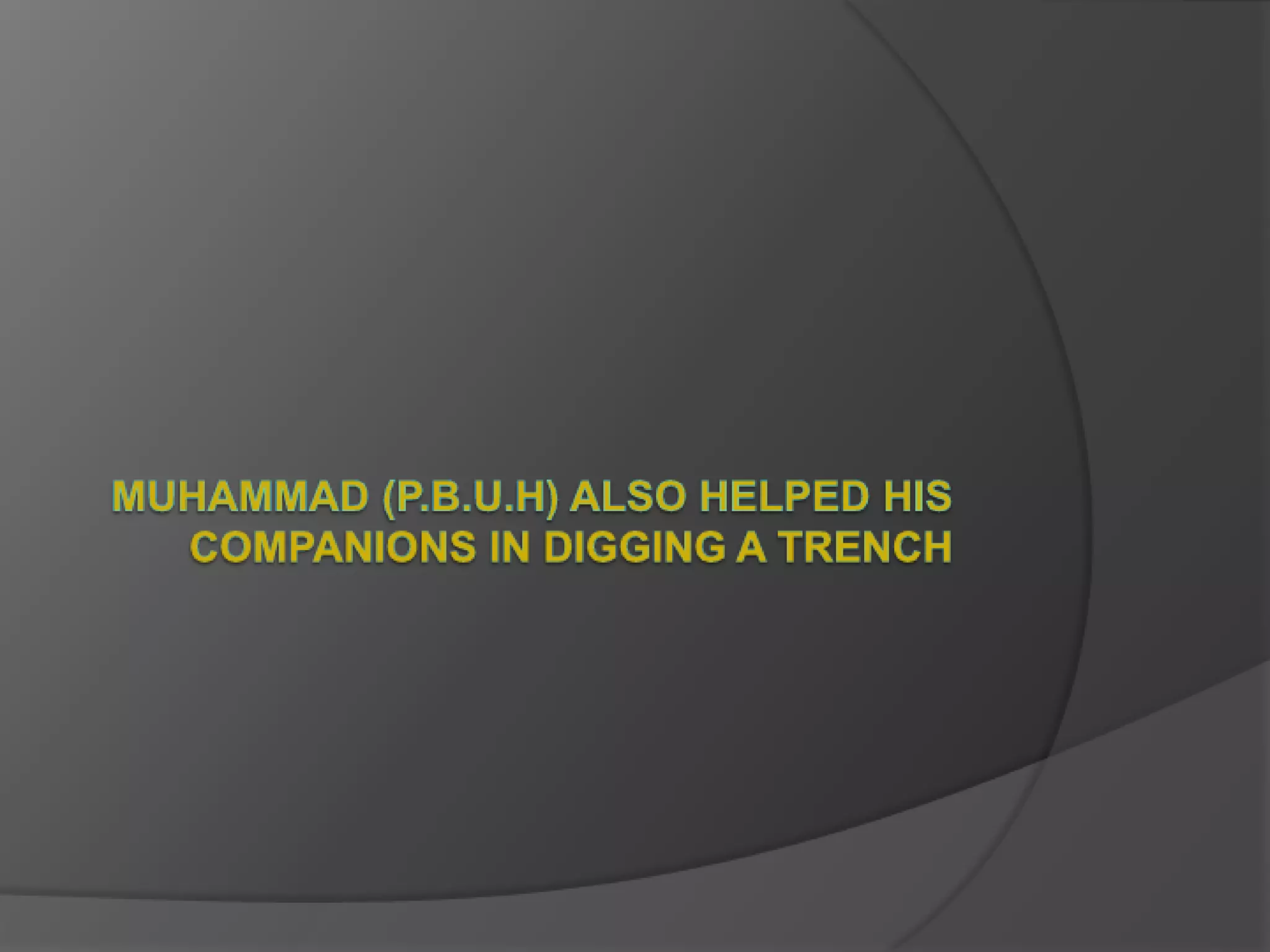 Muhammad (pbuh) also helped his companions in digging a trench | PDF