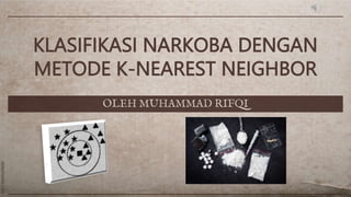 Klasifikasi Narkoba dengan metode KNN.pptx