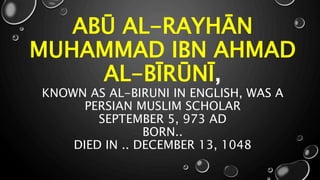 Abu al-Rayhan Muhammad ibn Ahmad al-Biruni | PPT