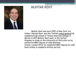 Muhtar kent | PPTX | Business Administration | Business