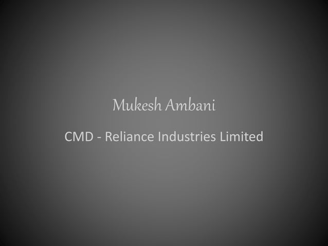 Mukesh Ambani - The CMD of RIL | PPTX