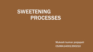 SWEETENING PROCESSES | PPTX