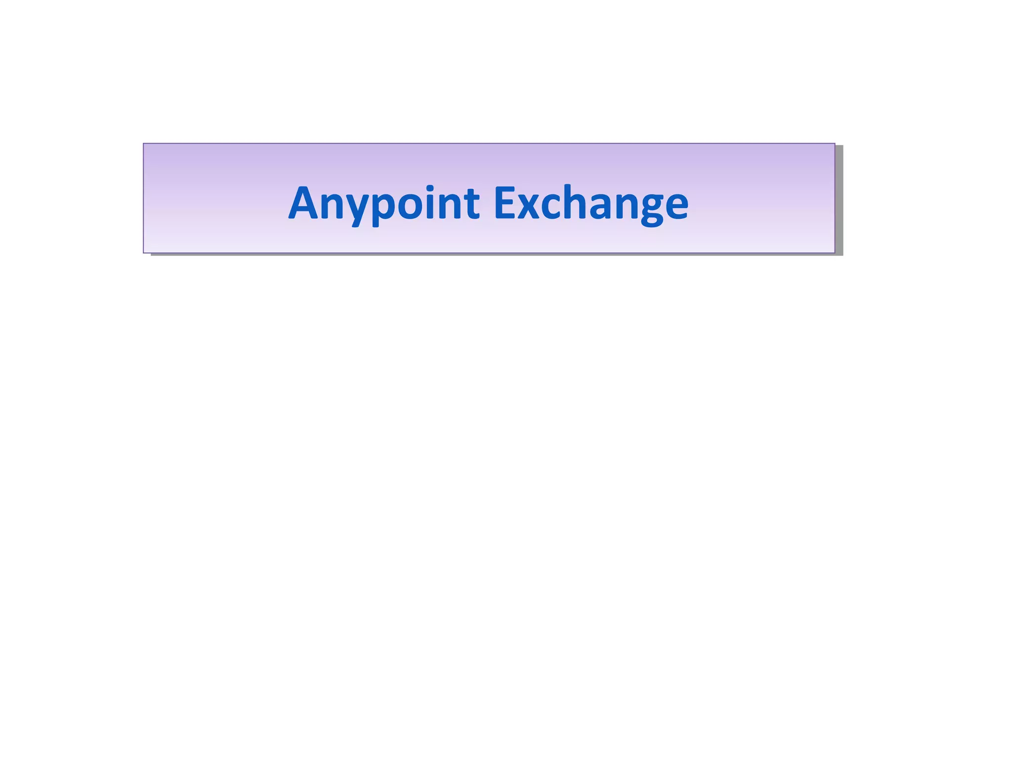 Mule anypoint exchange | PPT