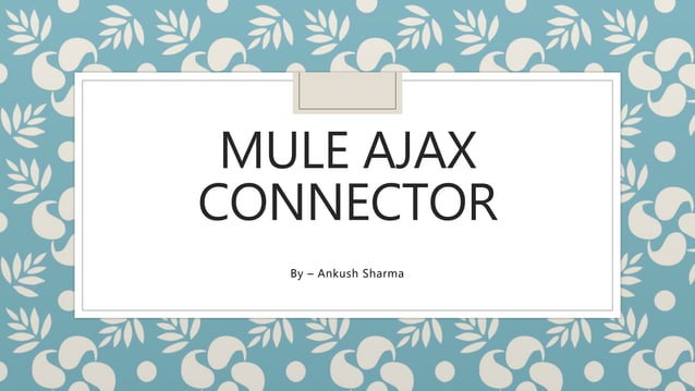 Mule Ajax Connector | PPTX