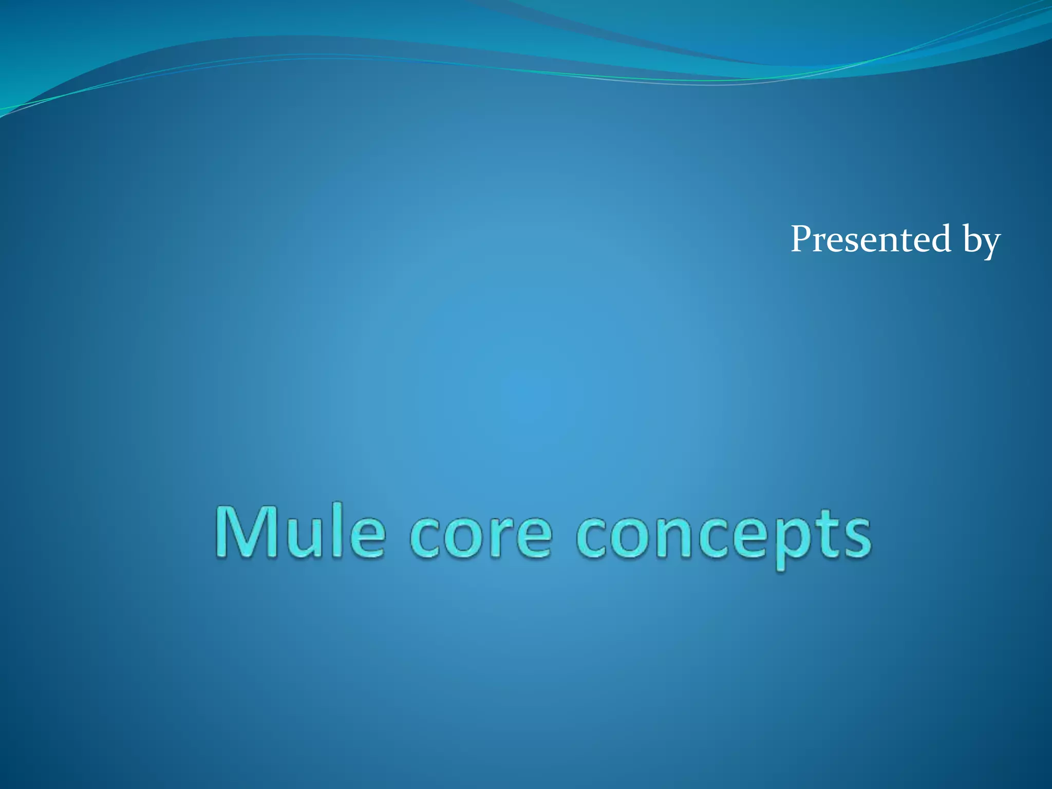 Mule core concepts | PPT