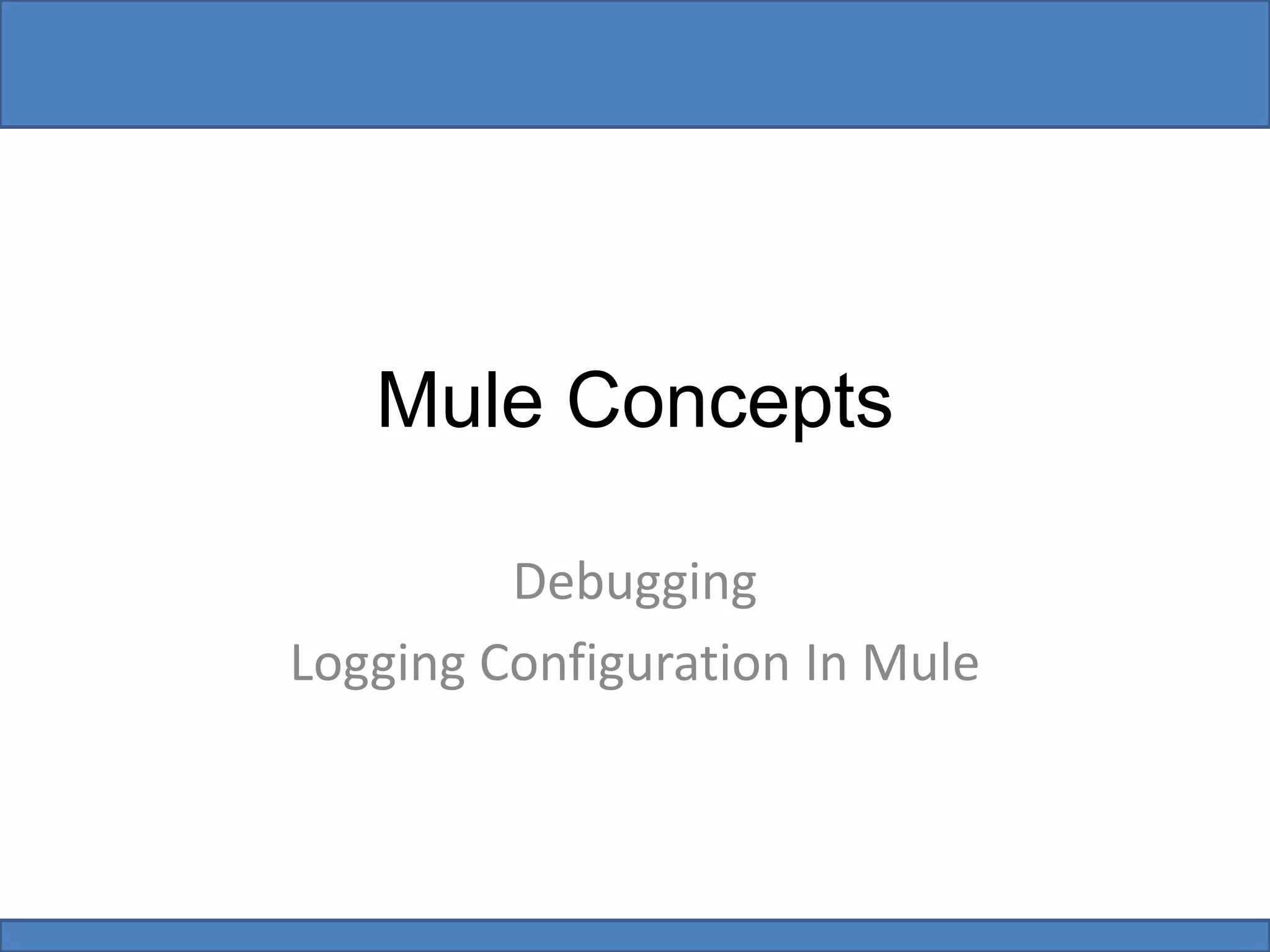 Mule debugging logging_configuration_in_mule | PPT