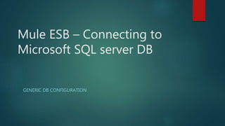 Mule esb – connecting to ms sql db | PPT