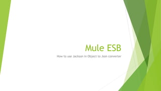Mule esb object_to_jackson_json | PPT