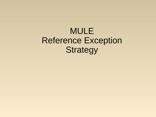 Mule exception strategies - Reference Exception Strategy | PPT