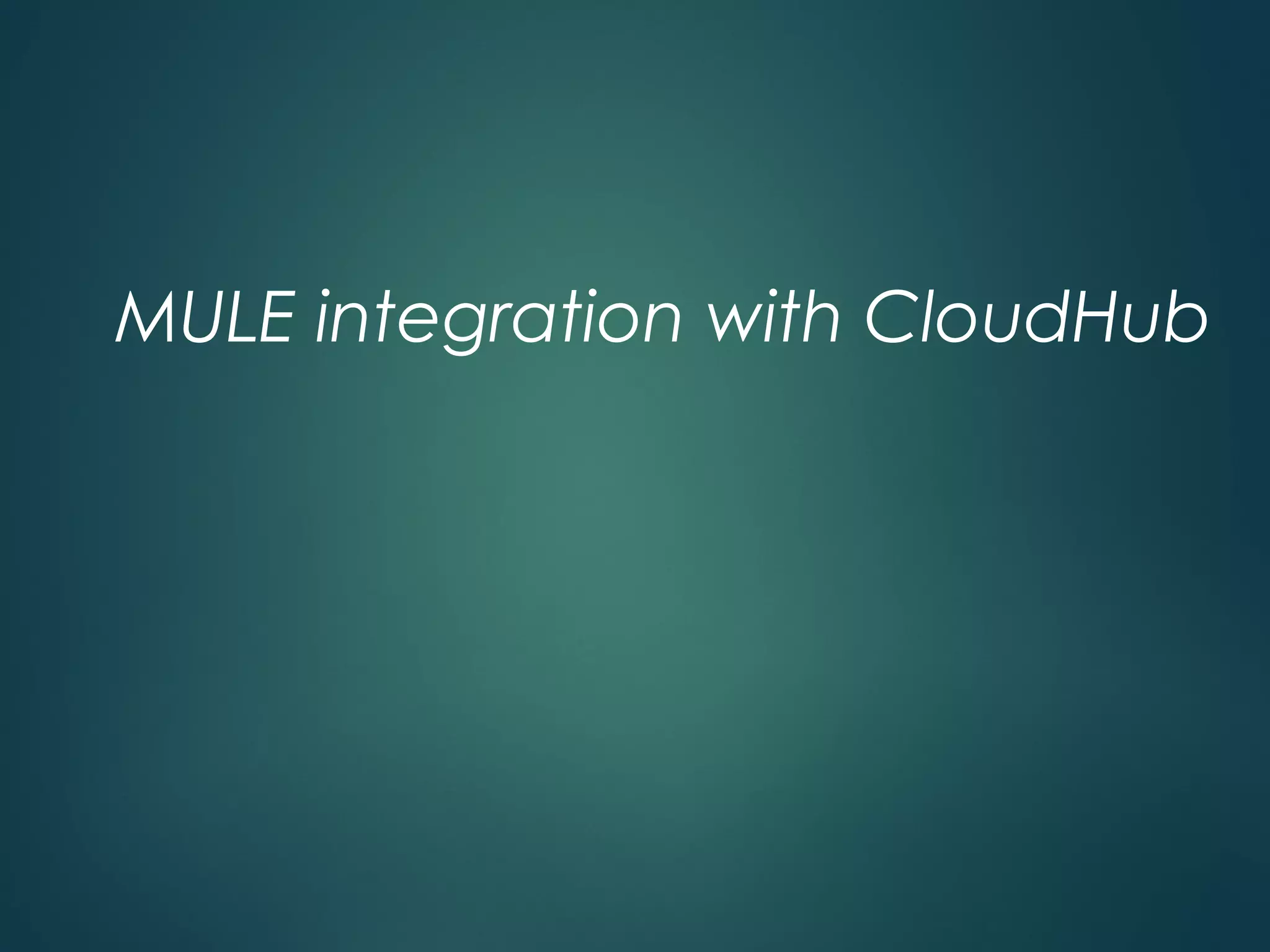 Mule integration with cloud hub | PPT
