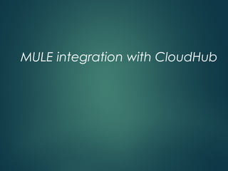 Mule integration with cloud hub | PPT