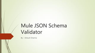 Mule JSON Schema Validator | PPTX | Web Design and HTML | Internet