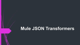 Mule json transformers and Examples | PPT
