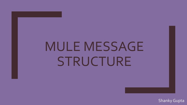 Mule message structure | PPTX