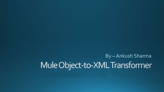 Mule object to-xml transformer | PPT