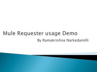 Mule Requester Usage Demo | PPTX | Internet | Computing