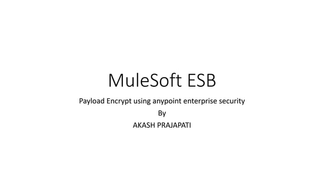 MuleSoft ESB Payload Encrypt using Anypoint Security | PPT