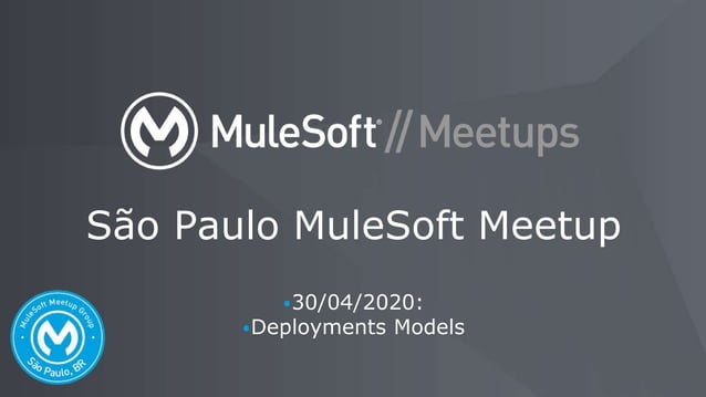 São Paulo MuleSoft Meetup - Deployments Models | PPT
