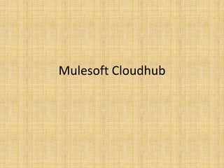 Mulesoft cloudhub | PPT