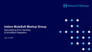 Indore MuleSoft Meetup #4 : Demystifying Error Handling & Snowflake Integration | PPT
