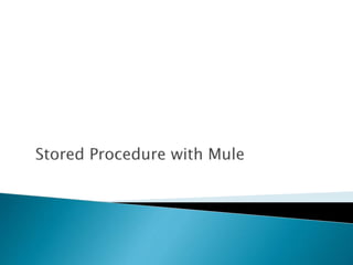 Mule with stored procedure | PPTX