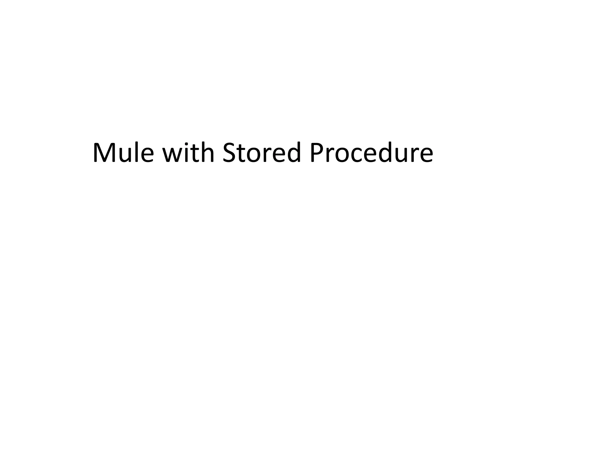 Stored procedure in Mule | PPTX | Databases | Computer Software and Applications