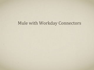 Mule with workday connectors | PPT