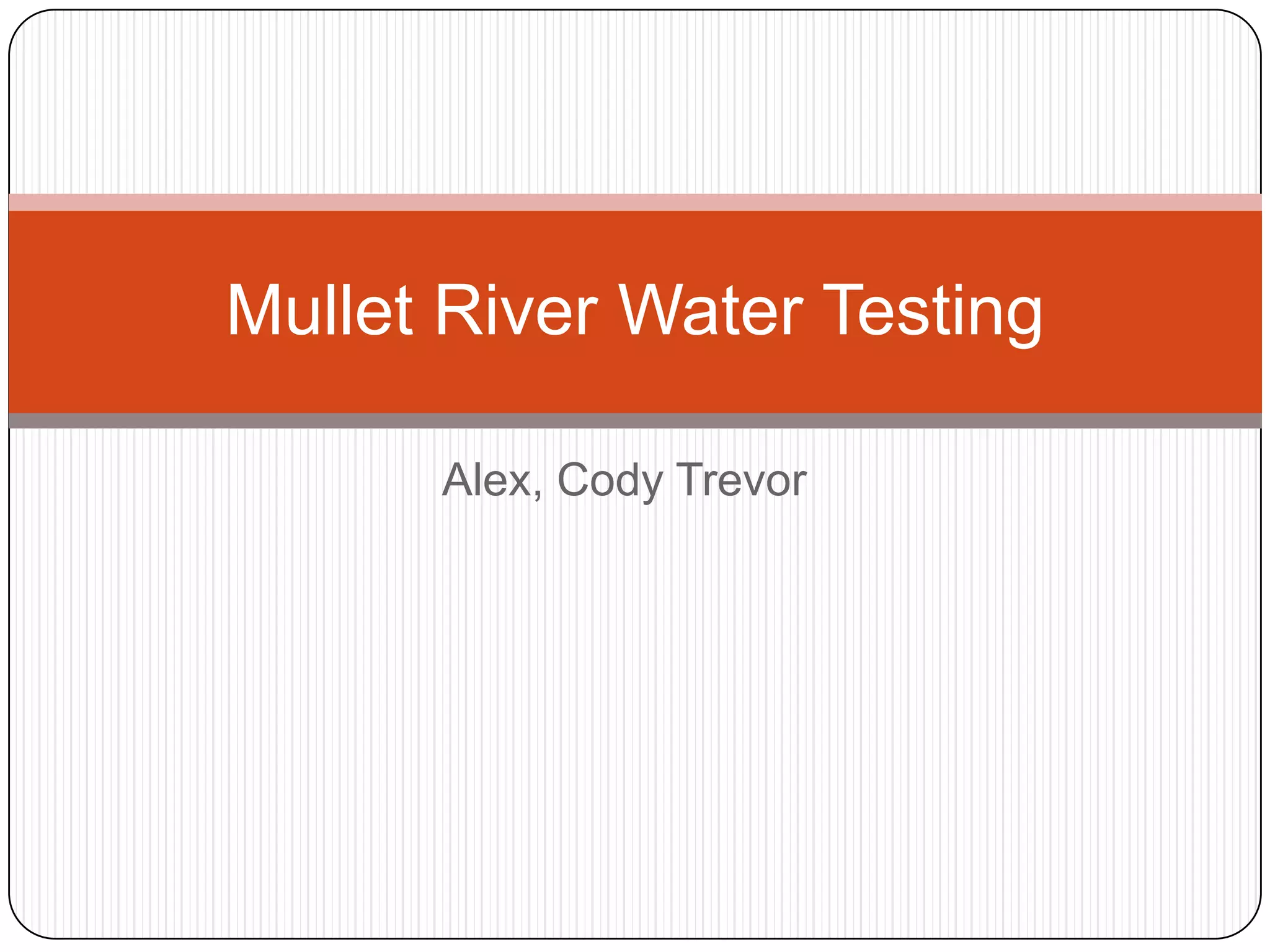 Mullet river water testing | PPTX