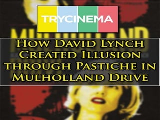 How David Lynch Created Illusion through Pastiche in Mulholland Drive | PPTX | Movies ...