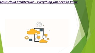 Multi-Cloud Architecture – Everything You Need to Know.pptx