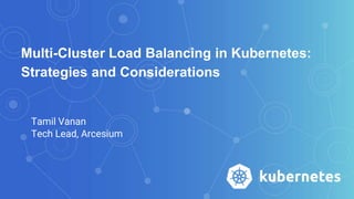Multi-Cluster Load Balancing in Kubernetes_ Strategies and ...