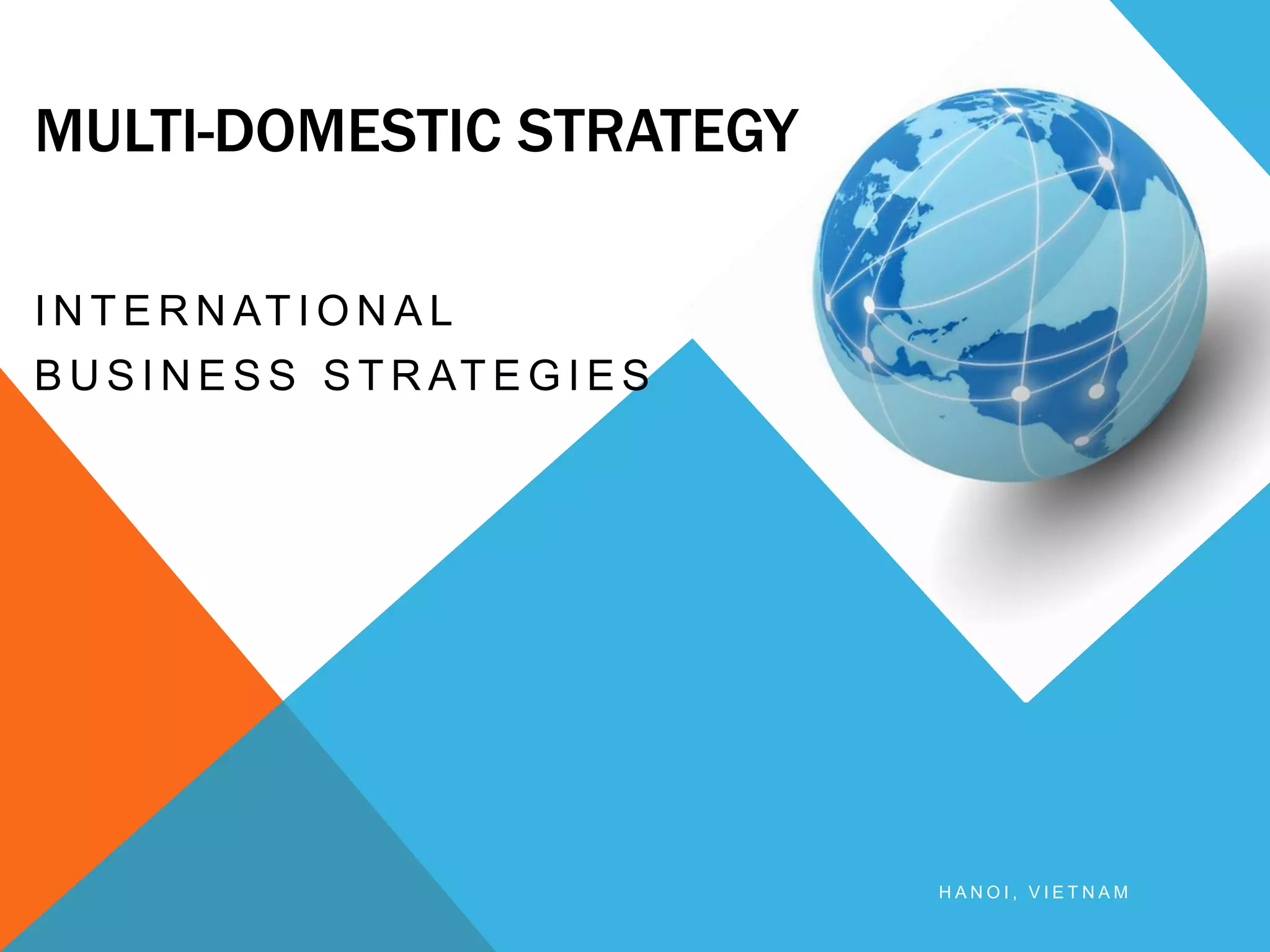 International business strategy_Multi domestic strategy | PPT
