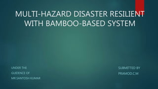 Multi hazard disaster resilient with bamboo-based system | PPTX