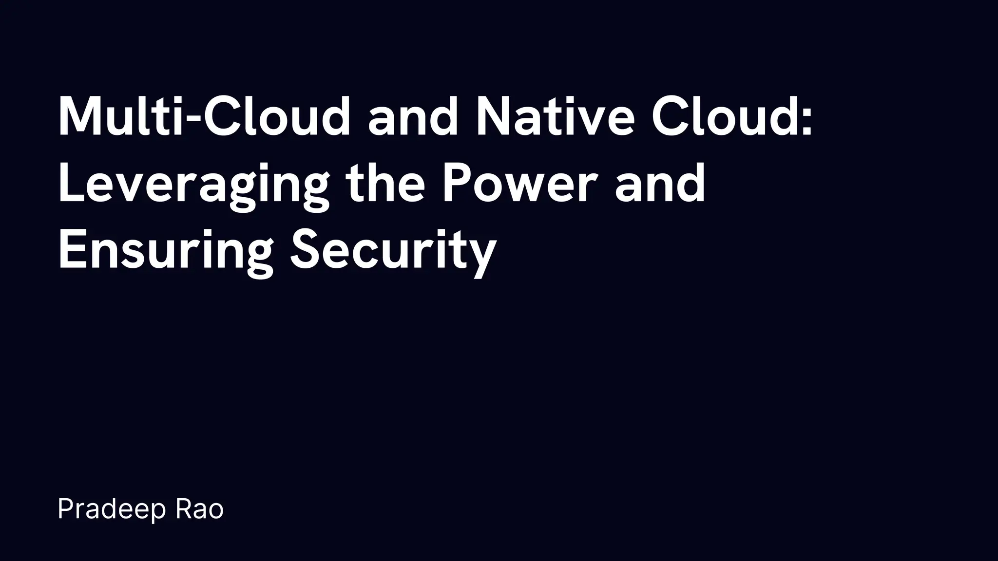 Multi Cloud and Native Cloud : Leveraging the Power and Ensuring Security | PPT