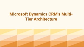 Microsoft Dynamics CRM Multi - Tier Architecture | PPTX