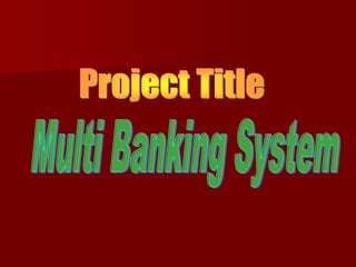 Multi Banking System Project PPT.ppt