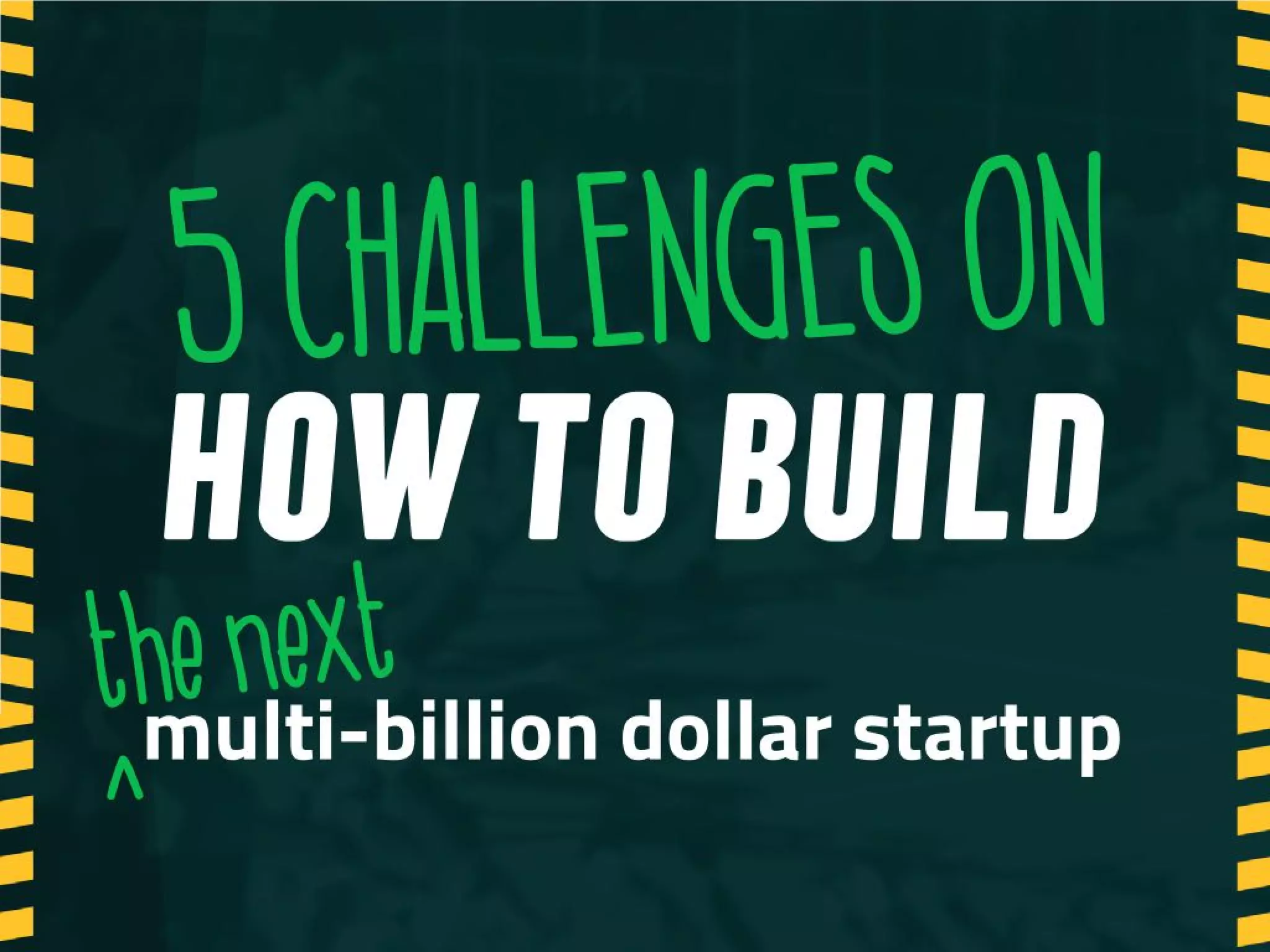 5 Challenges on How To Build The Next Multi-Billion Dollar Startup | PPT