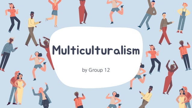 Multiculturalism by Group 12.pptx