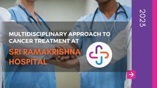 Multidisciplinary Approach to Cancer Treatment at Sri Ramakrishna ...