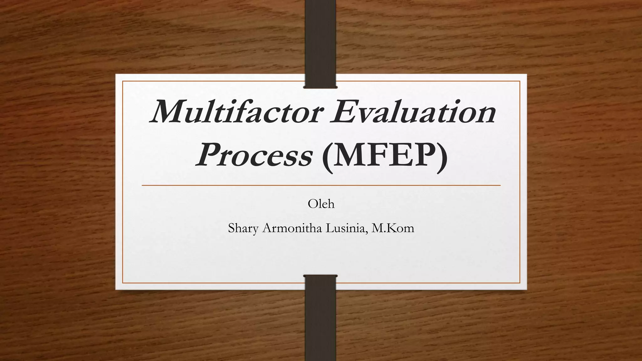 Multifactor evaluation process (mfep) | PPTX