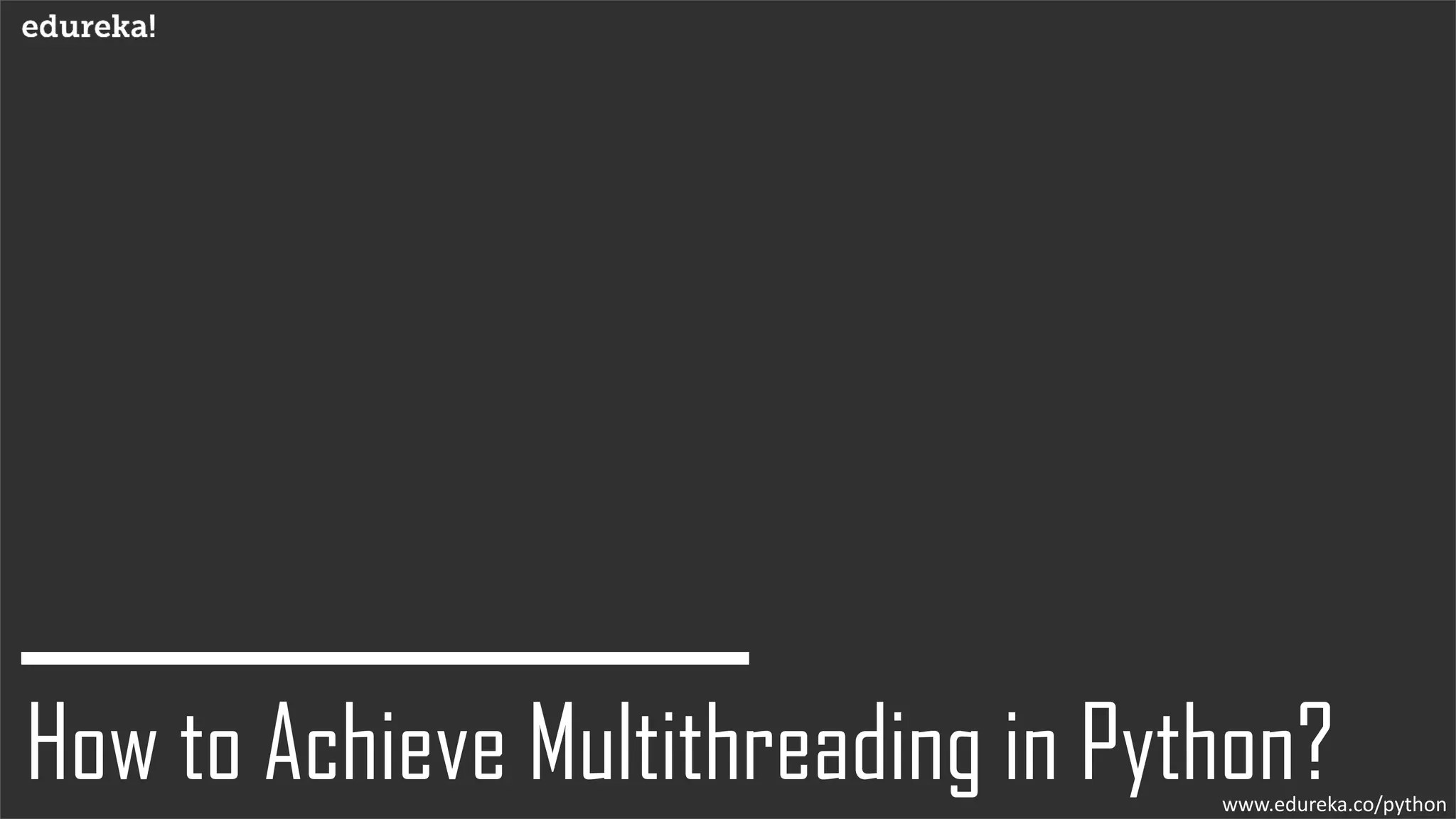 What Is Multithreading In Python Python Multithreading Tutorial Edureka Ppt