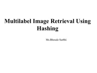 Multilabel Image Retreval Using Hashing | PPT
