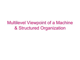 Multilevel architecture& structured org. | PPT
